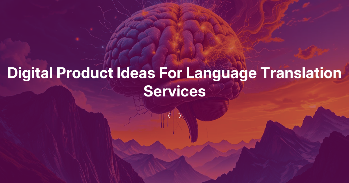 Digital Product Ideas For Language Translation Services | Oasis of Ideas