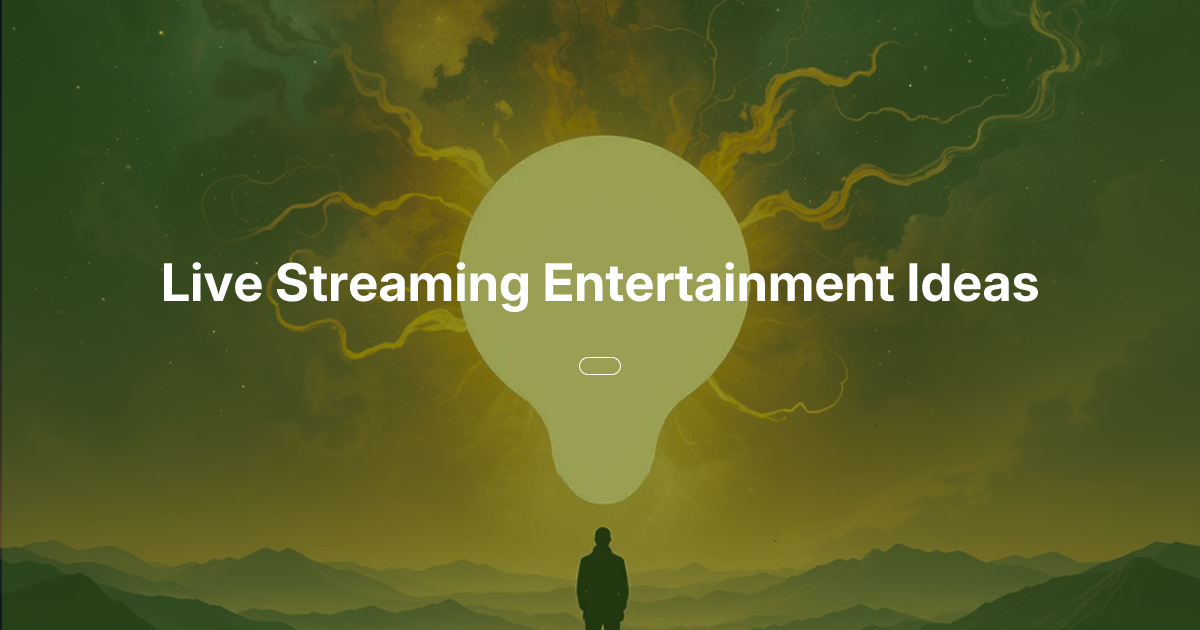 Live Streaming Entertainment Ideas | Oasis of Ideas