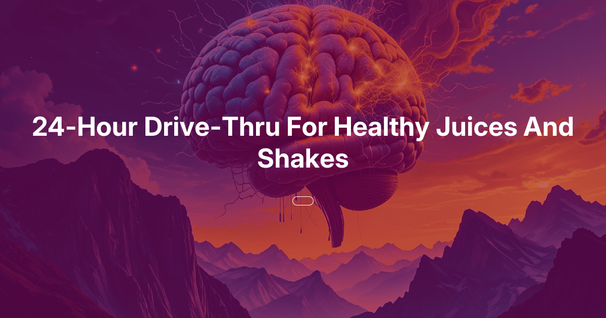 24-Hour Drive-Thru For Healthy Juices And Shakes | Oasis of Ideas