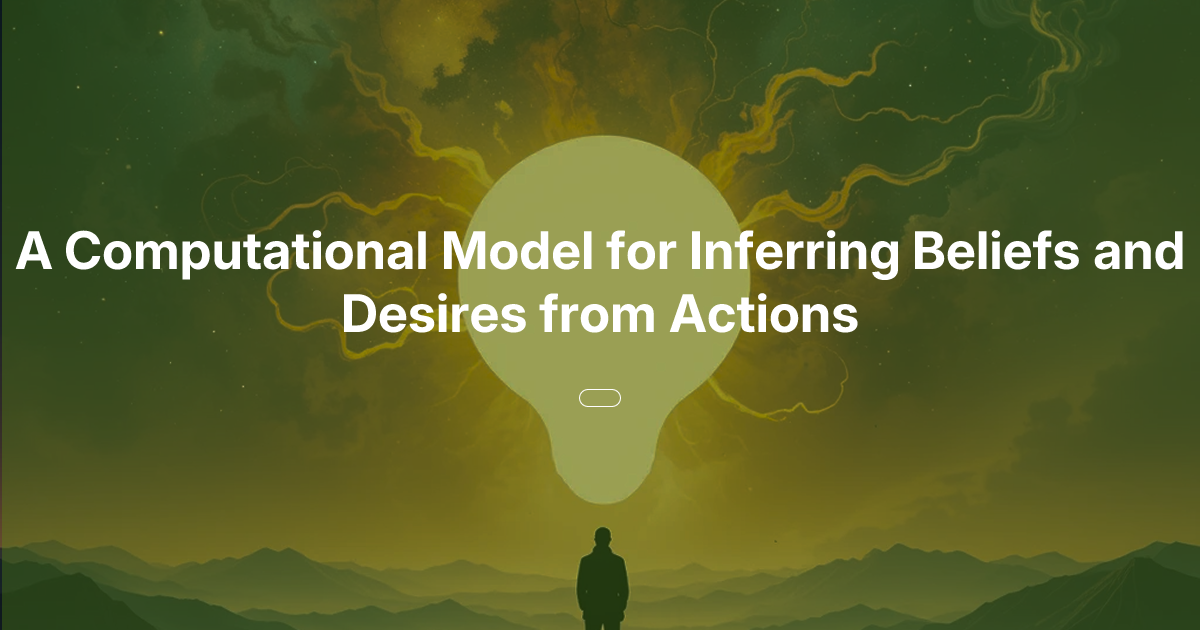 A Computational Model for Inferring Beliefs and Desires from Actions ...