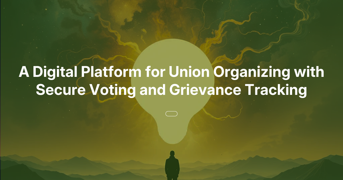 A Digital Platform for Union Organizing with Secure Voting and ...