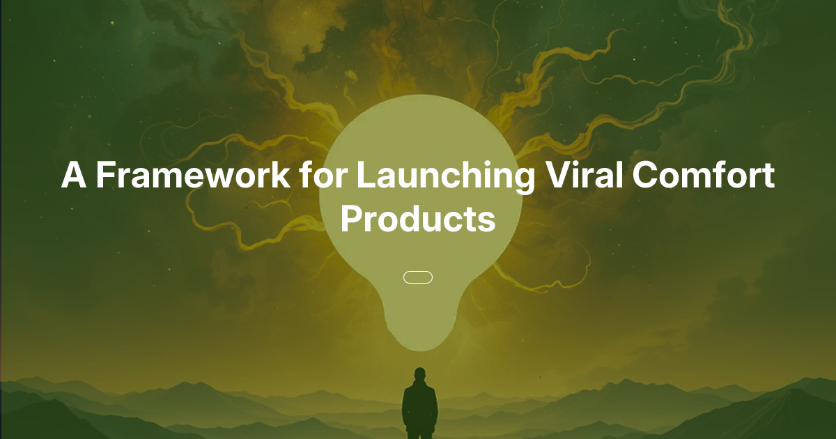 A Framework for Launching Viral Comfort Products | Oasis of Ideas