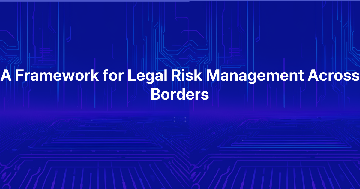 A Framework for Legal Risk Management Across Borders | Oasis of Ideas