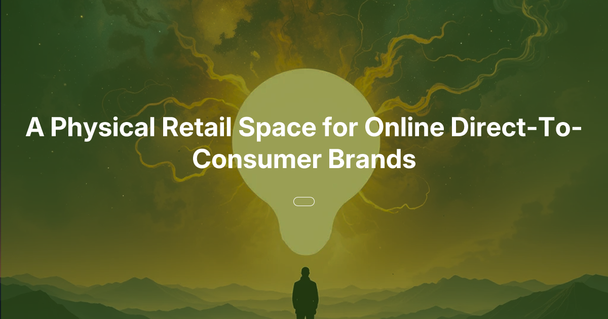 A Physical Retail Space for Online Direct-To-Consumer Brands | Oasis of ...
