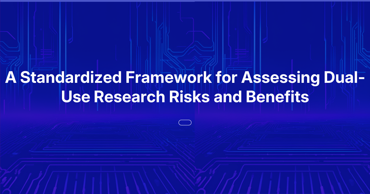 A Standardized Framework for Assessing Dual-Use Research Risks and Benefits | Oasis of Ideas