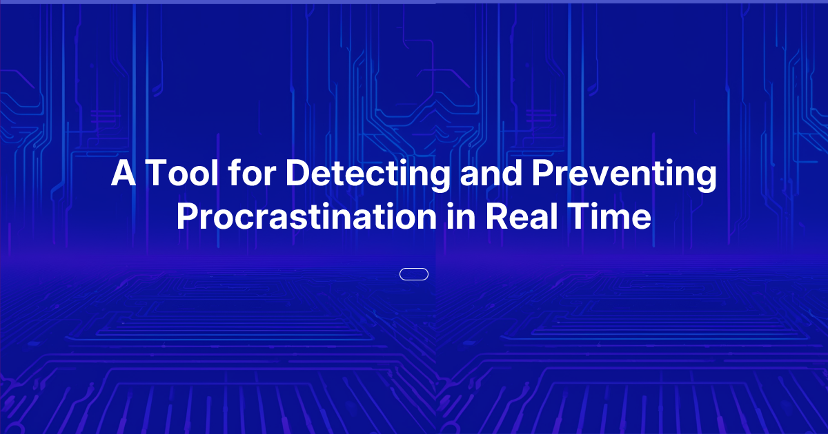 A Tool for Detecting and Preventing Procrastination in Real Time ...