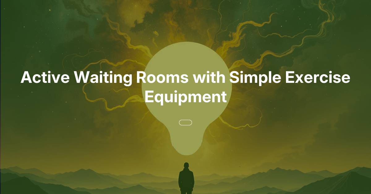 Active Waiting Rooms with Simple Exercise Equipment | Oasis of Ideas