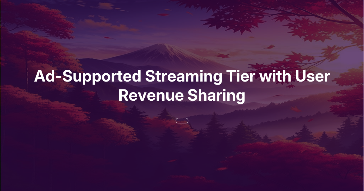 Ad-Supported Streaming Tier with User Revenue Sharing | Oasis of Ideas