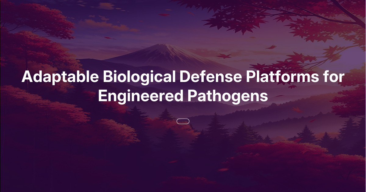 Adaptable Biological Defense Platforms for Engineered Pathogens | Oasis ...
