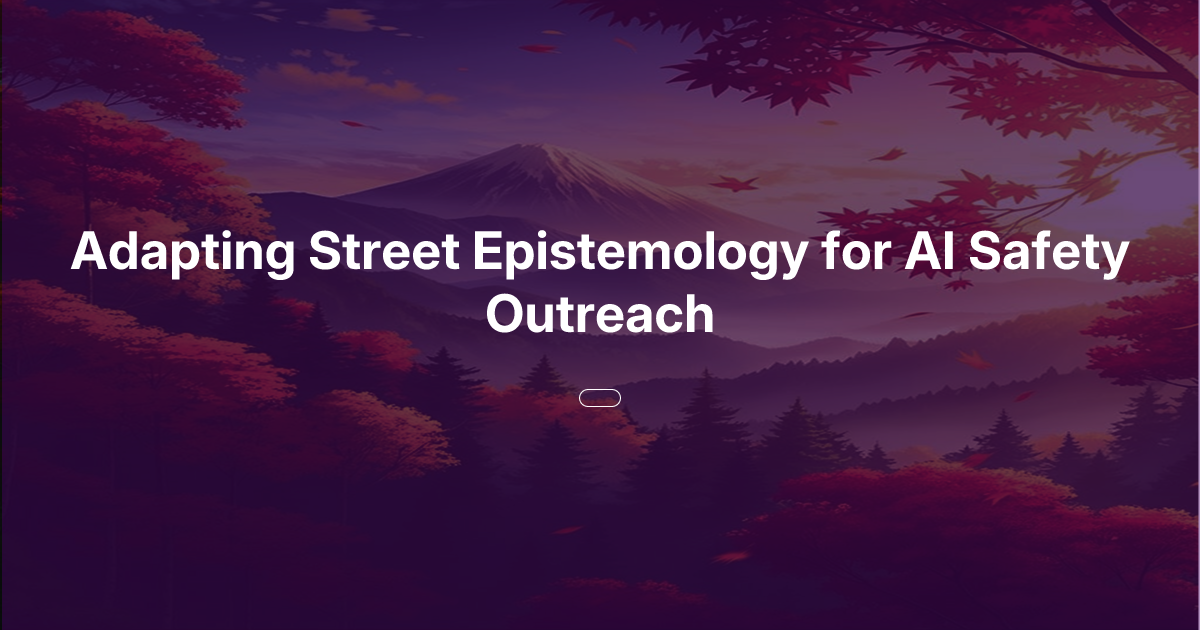 Adapting Street Epistemology for AI Safety Outreach | Oasis of Ideas