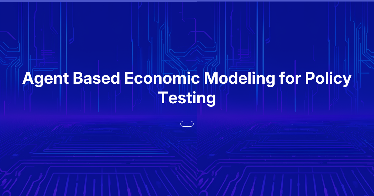 Agent Based Economic Modeling for Policy Testing | Oasis of Ideas