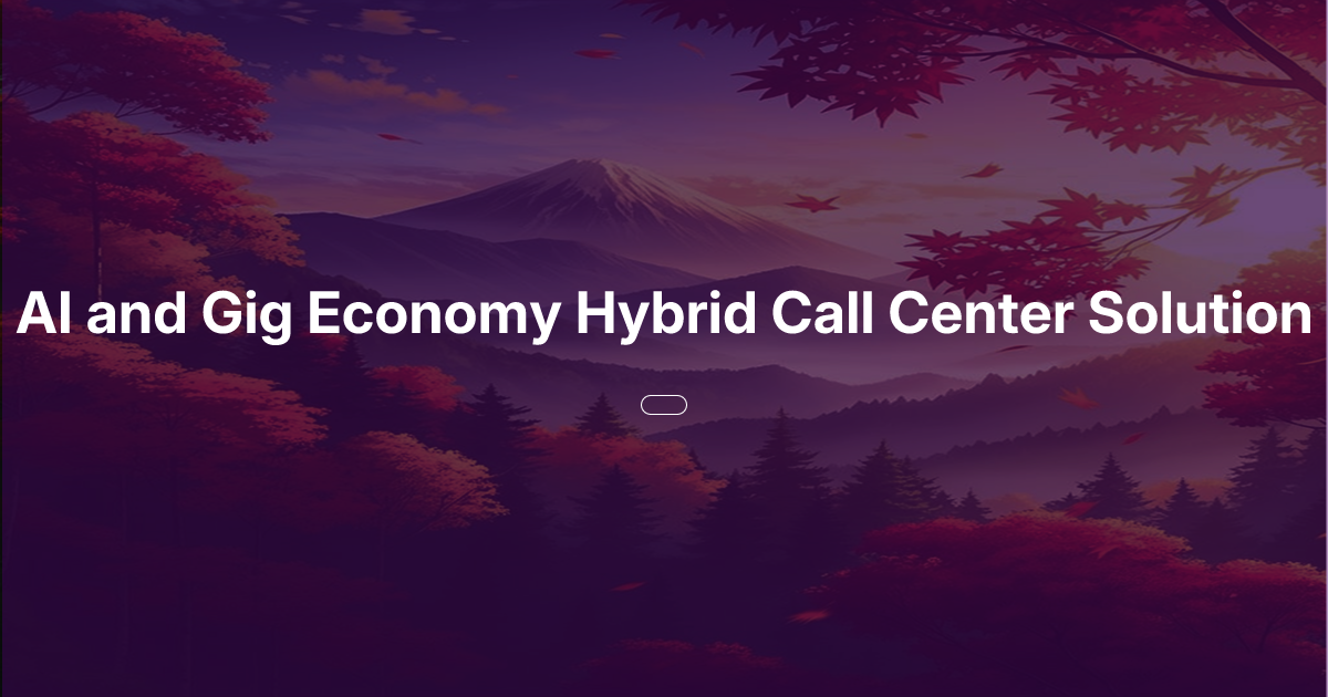 AI and Gig Economy Hybrid Call Center Solution | Oasis of Ideas