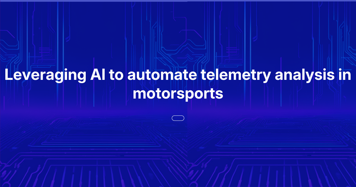 Leveraging AI to automate telemetry analysis in motorsports | Oasis of ...