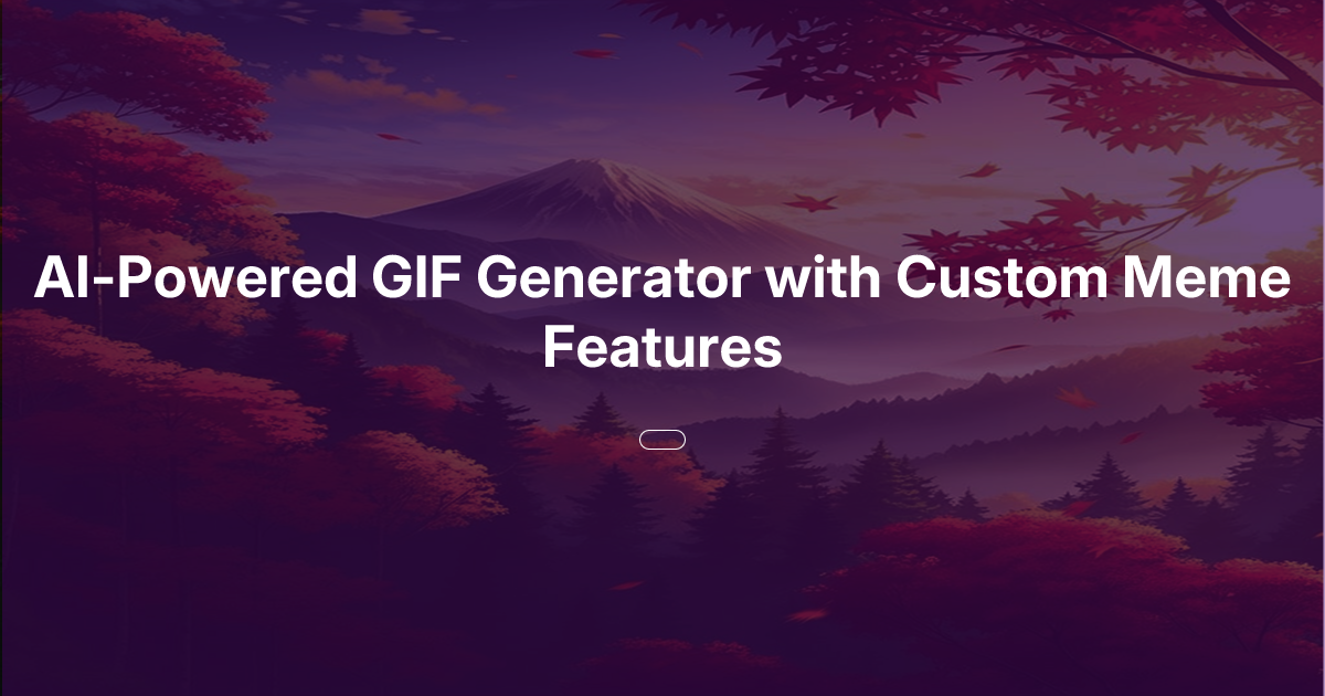 AI-Powered GIF Generator with Custom Meme Features | Oasis of Ideas