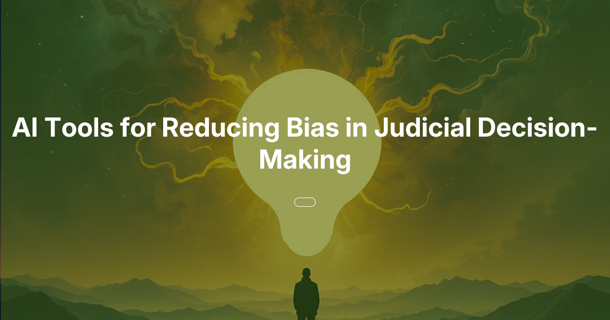 AI Tools for Reducing Bias in Judicial Decision-Making | Oasis of Ideas