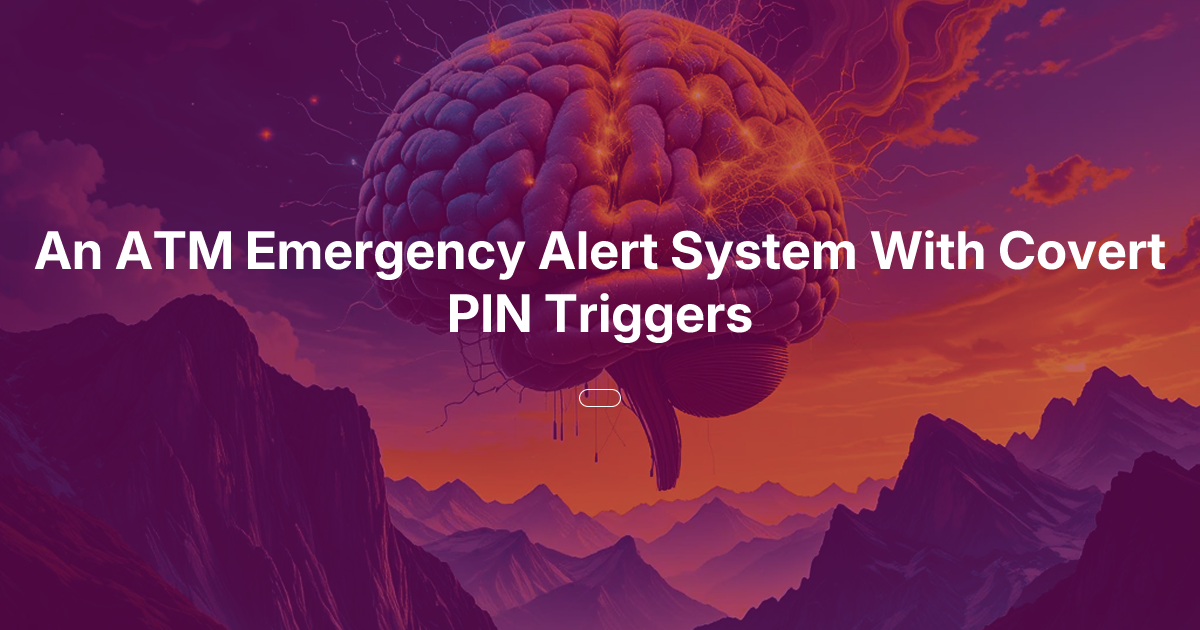 An ATM Emergency Alert System With Covert PIN Triggers | Oasis of Ideas