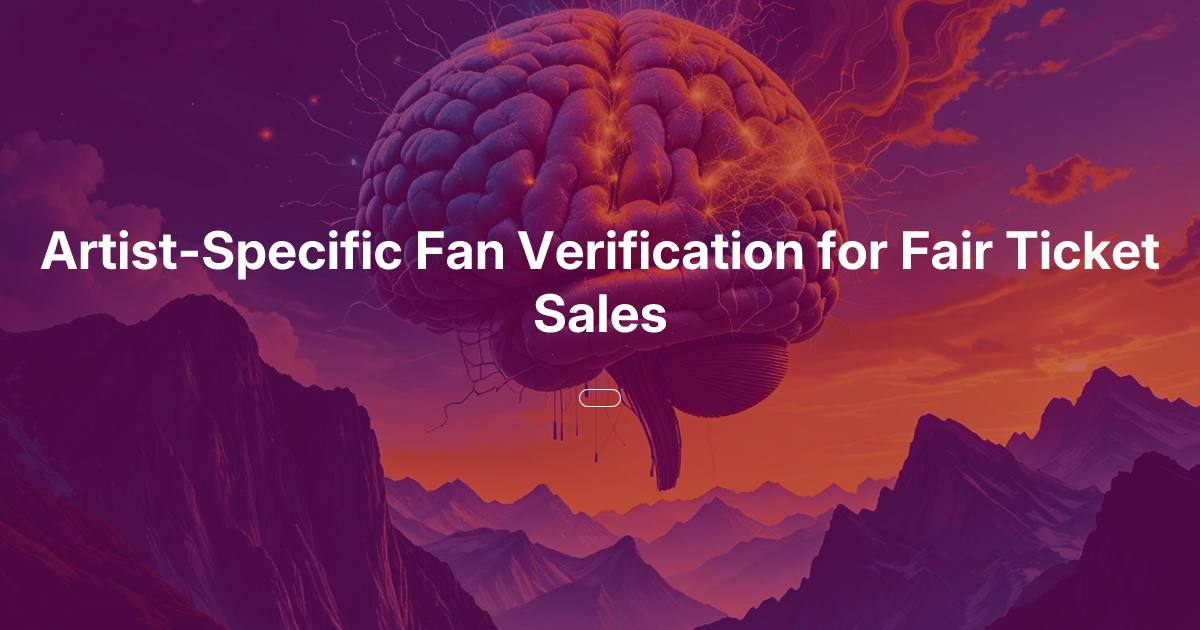 Artist-Specific Fan Verification for Fair Ticket Sales | Oasis of Ideas
