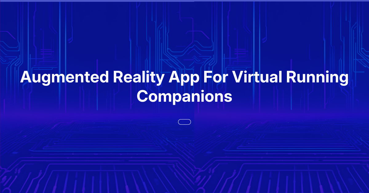 Augmented Reality App For Virtual Running Companions | Oasis of Ideas