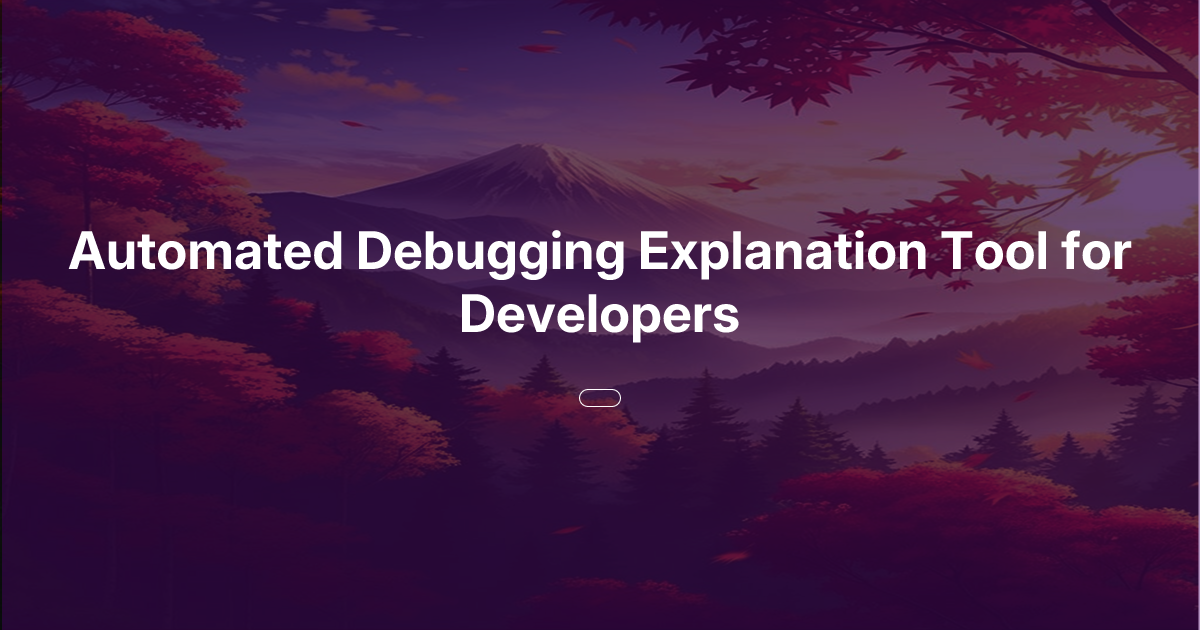 Automated Debugging Explanation Tool for Developers | Oasis of Ideas