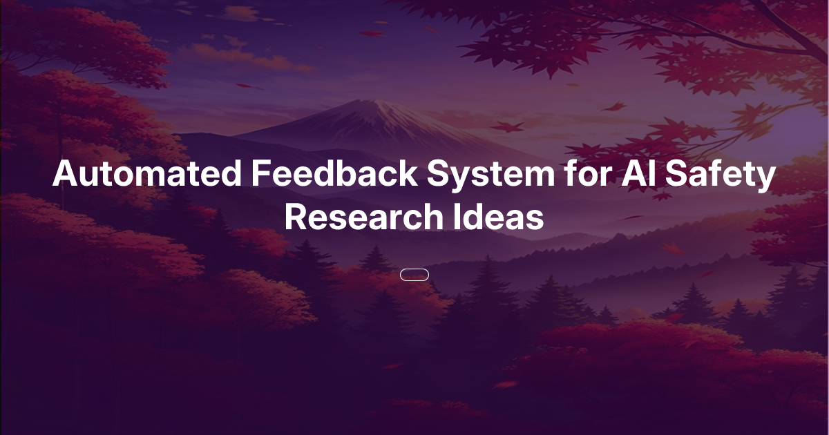 Automated Feedback System for AI Safety Research Ideas | Oasis of Ideas