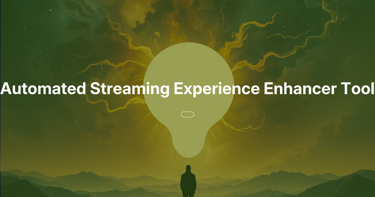 Automated Streaming Experience Enhancer Tool | Oasis of Ideas