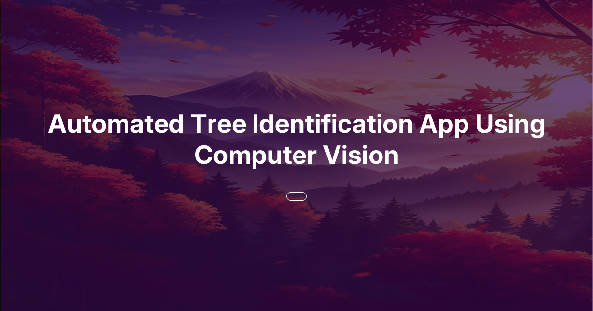 Automated Tree Identification App Using Computer Vision | Oasis of Ideas