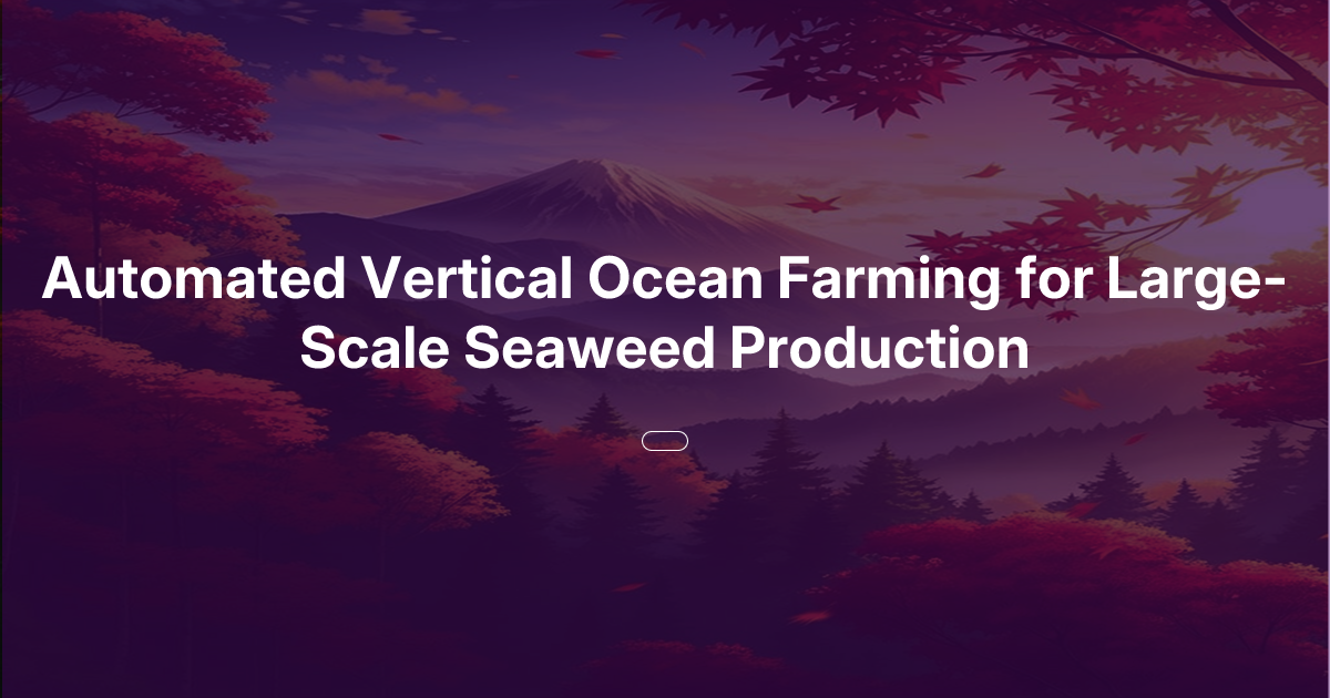 Automated Vertical Ocean Farming for Large-Scale Seaweed Production ...
