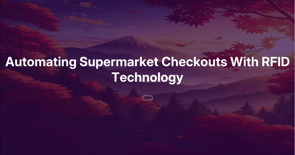 Automating Supermarket Checkouts With RFID Technology | Oasis of Ideas