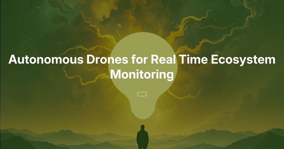 Autonomous Drones for Real Time Ecosystem Monitoring | Oasis of Ideas