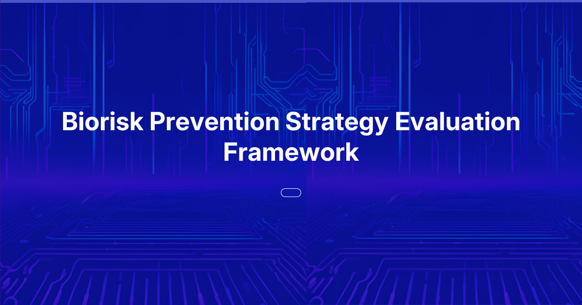 Biorisk Prevention Strategy Evaluation Framework | Oasis of Ideas