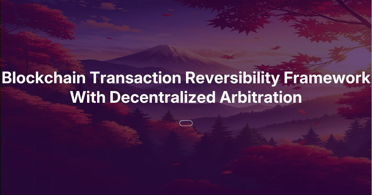 Blockchain Transaction Reversibility Framework With Decentralized ...
