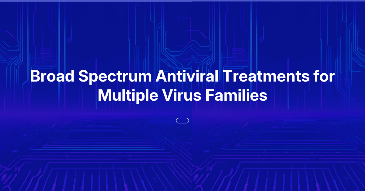 Broad Spectrum Antiviral Treatments for Multiple Virus Families | Oasis ...