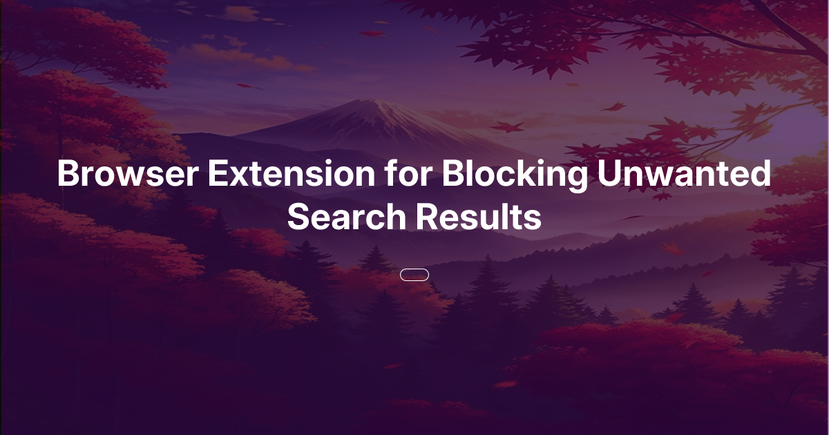 Browser Extension for Blocking Unwanted Search Results | Oasis of Ideas