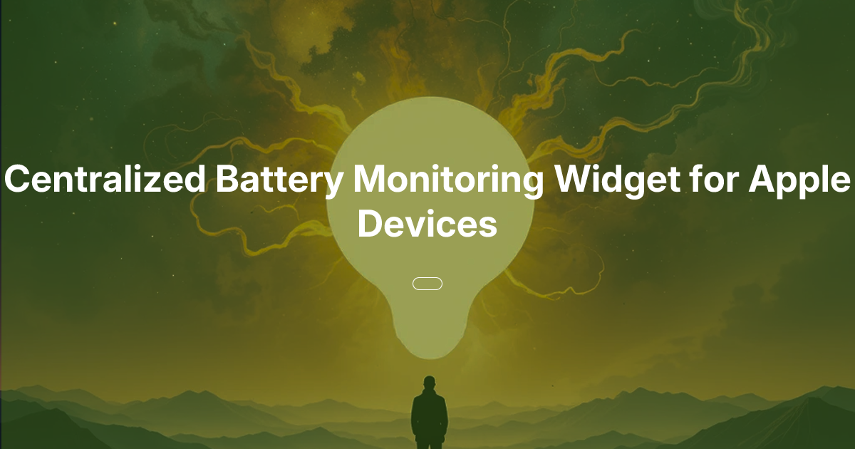 Centralized Battery Monitoring Widget for Apple Devices | Oasis of Ideas