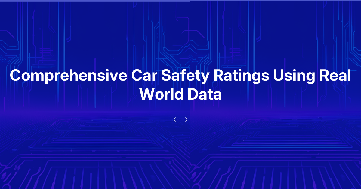 Comprehensive Car Safety Ratings Using Real World Data | Oasis of Ideas