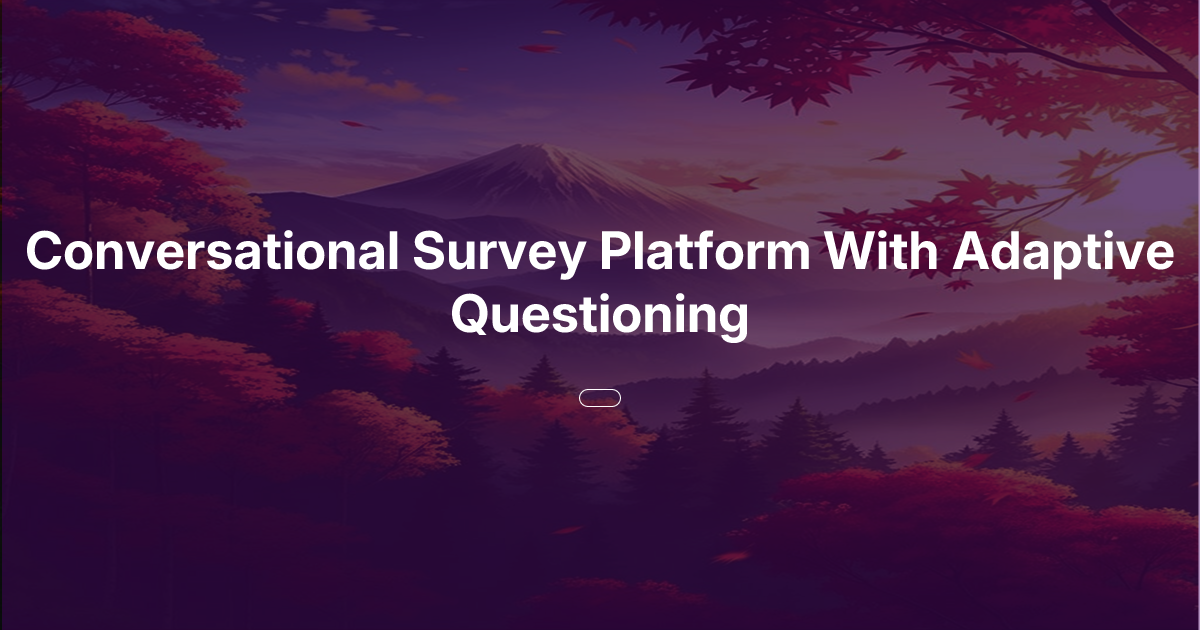 Conversational Survey Platform With Adaptive Questioning | Oasis of Ideas