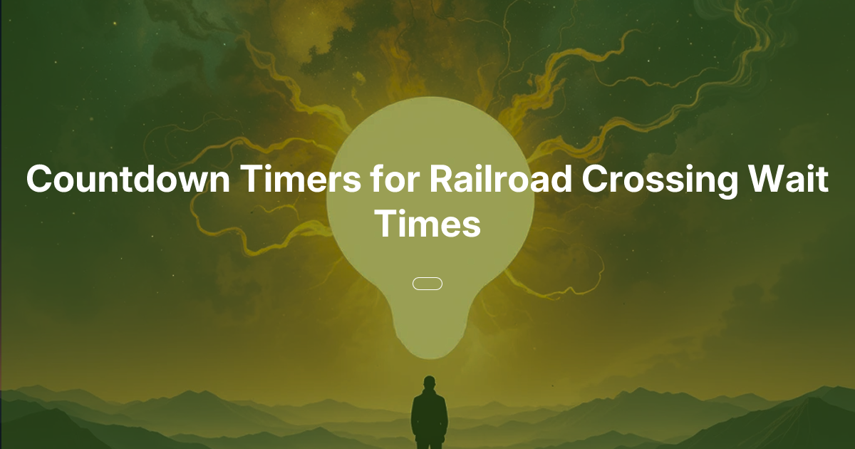 Countdown Timers for Railroad Crossing Wait Times | Oasis of Ideas