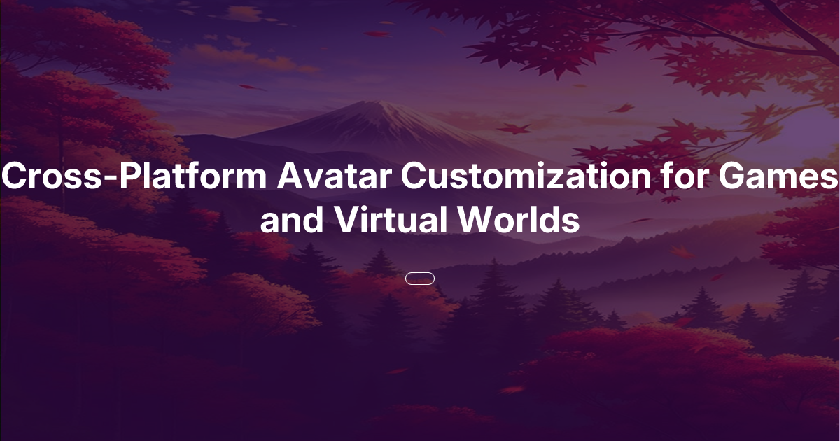 Cross-Platform Avatar Customization for Games and Virtual Worlds ...