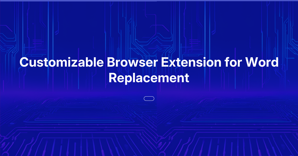 Customizable Browser Extension for Word Replacement | Oasis of Ideas