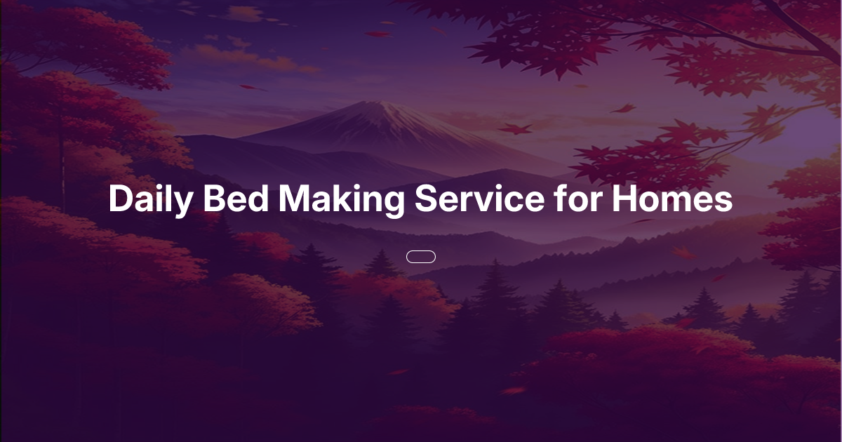 Daily Bed Making Service for Homes | Oasis of Ideas