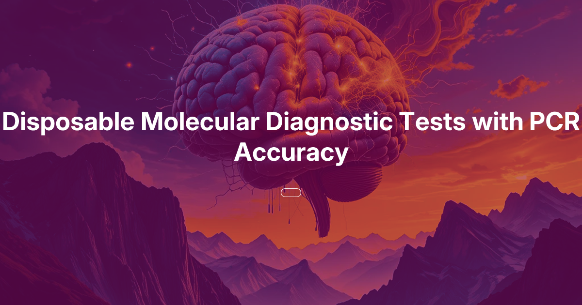Disposable Molecular Diagnostic Tests with PCR Accuracy | Oasis of Ideas