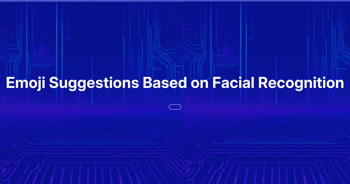 Emoji Suggestions Based on Facial Recognition | Oasis of Ideas
