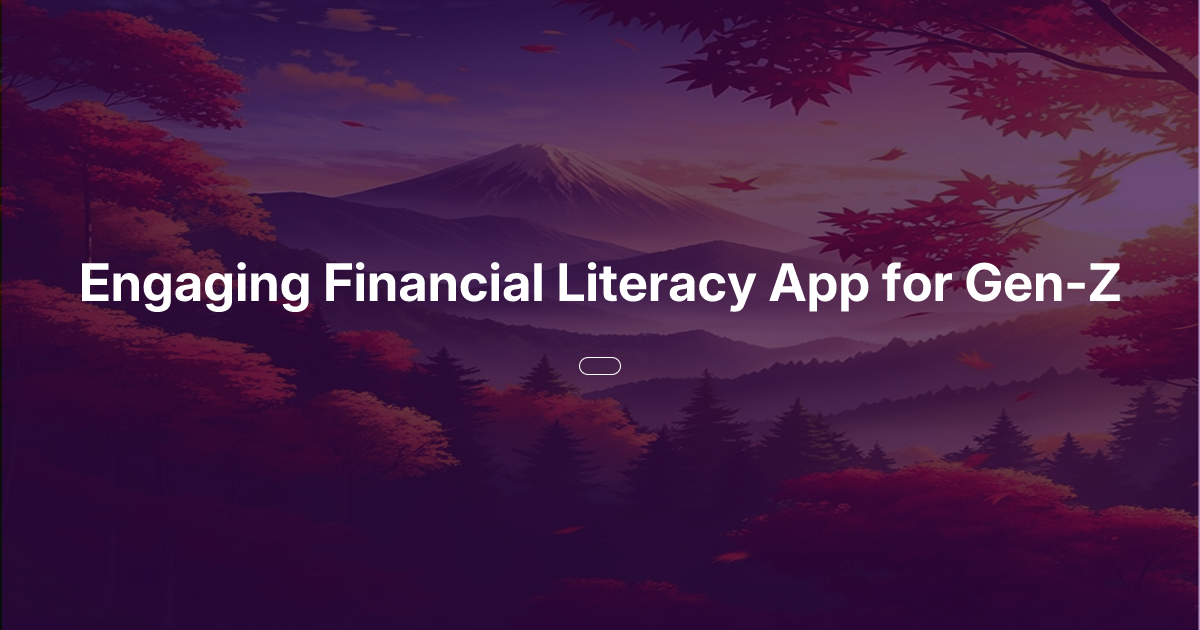 Engaging Financial Literacy App for Gen-Z | Oasis of Ideas