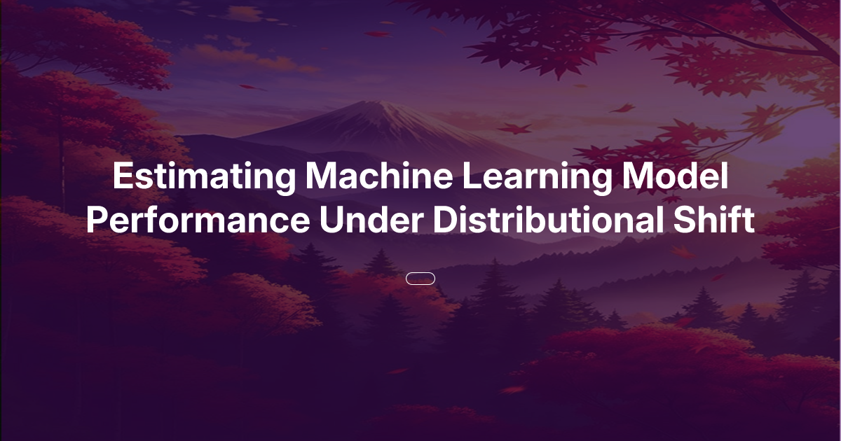 Estimating Machine Learning Model Performance Under Distributional Shift | Oasis of Ideas
