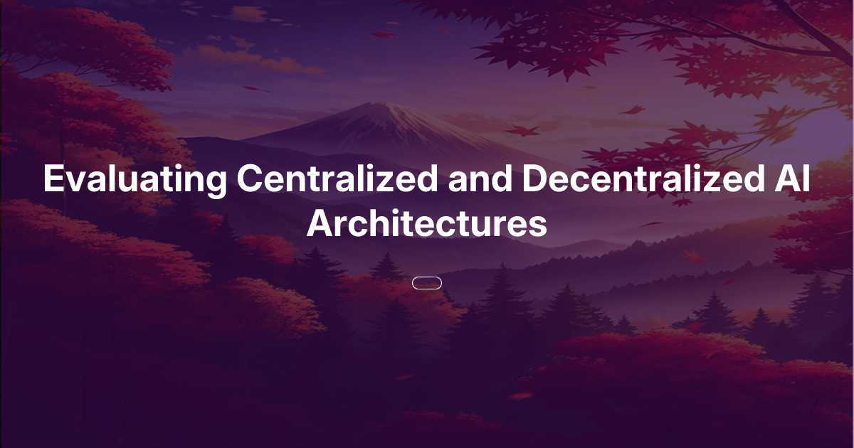 Evaluating Centralized and Decentralized AI Architectures | Oasis of Ideas