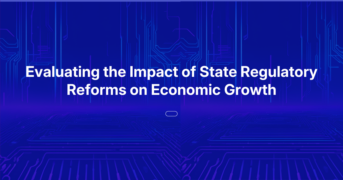 Evaluating the Impact of State Regulatory Reforms on Economic Growth ...