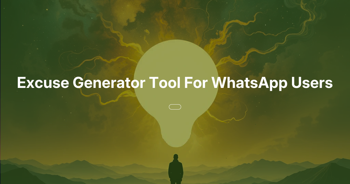 Excuse Generator Tool For WhatsApp Users | Oasis of Ideas