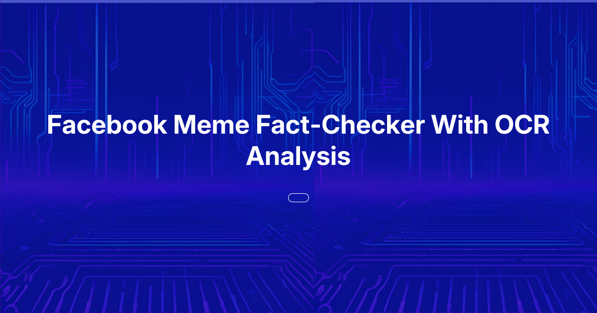 Facebook Meme Fact-Checker With OCR Analysis | Oasis of Ideas