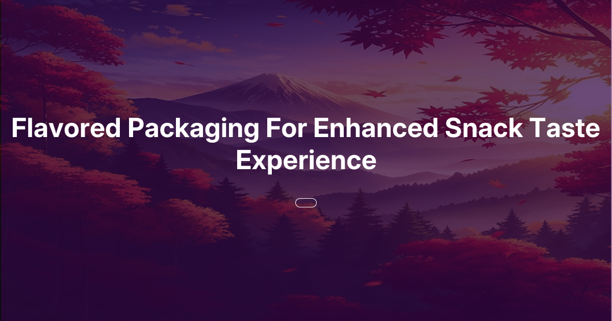 Flavored Packaging For Enhanced Snack Taste Experience | Oasis of Ideas