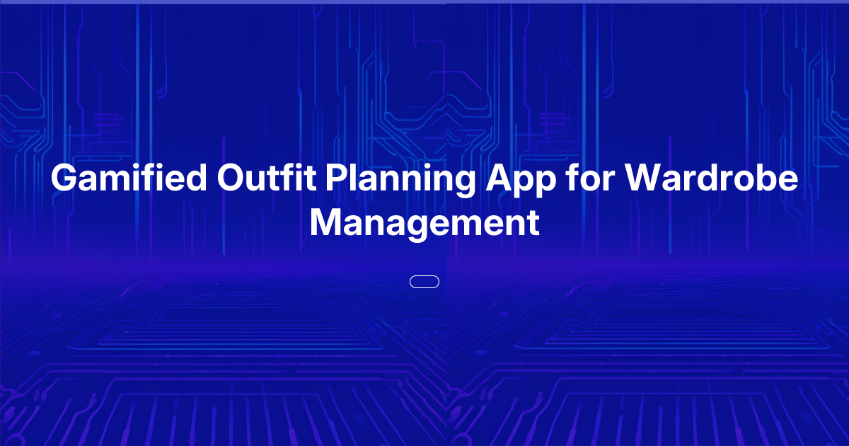 Gamified Outfit Planning App for Wardrobe Management | Oasis of Ideas